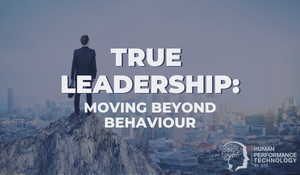 True Leadership: Moving Beyond Behaviour